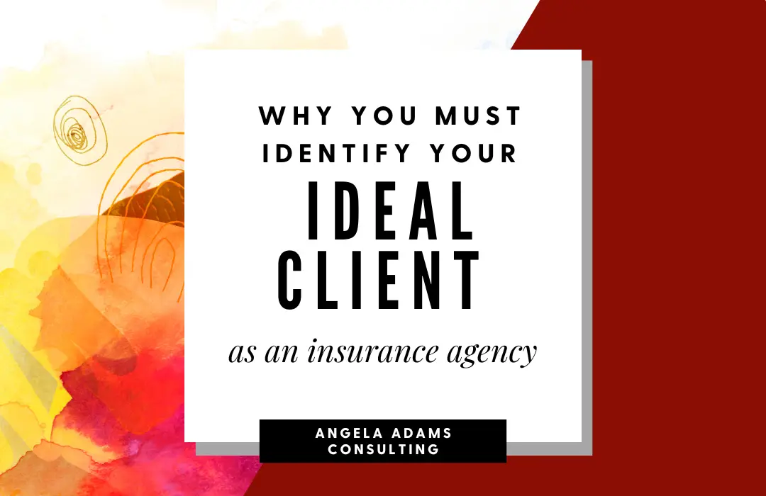 Why You Must Identify Your Ideal Client as an Insurance Agency - Angela ...
